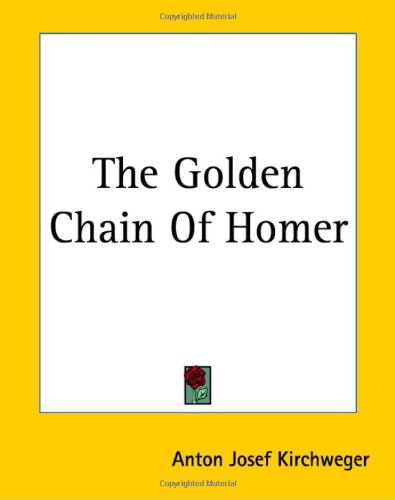 The Golden Chain Of Homer: Kirchweger, Anton Josef: 9781419164132 ...