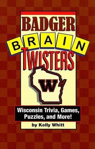 Badger Brain Twisters: Wisconsin Trivia, Games, Puzzles, & More!: Whitt ...