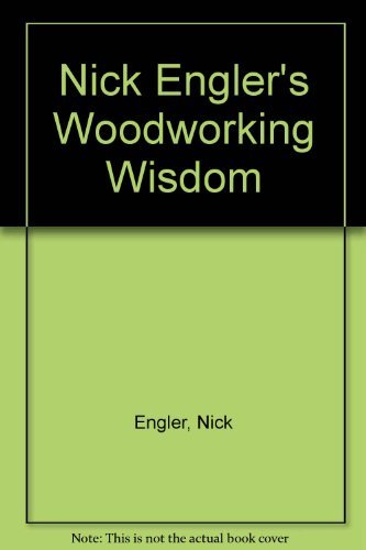 Nick Engler's Woodworking Wisdom: The Ultimate Guide to Cabinetry and ...