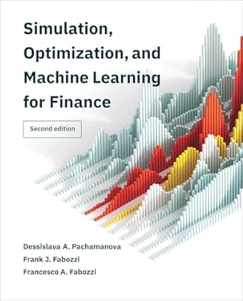 Simulation, Optimization, and Machine Learning for Finance, second ...