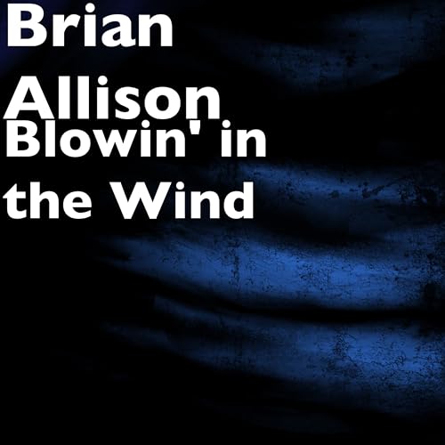 Play Blowin' in the Wind by Brian Allison on Amazon Music