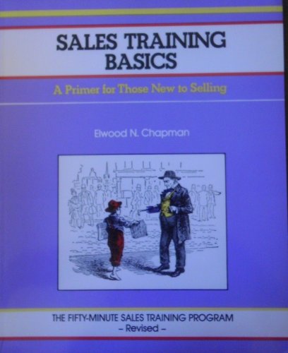 Sales Training Basics: A Primer for Those New to Selling: Elwood N ...