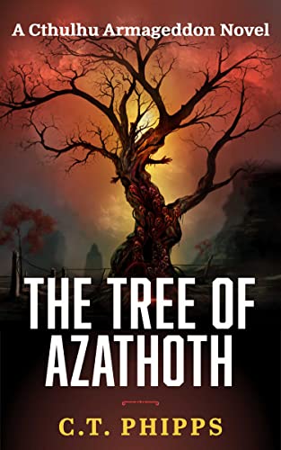 The Tree of Azathoth (Cthulhu Armageddon Book 3) eBook : Phipps, C. T ...