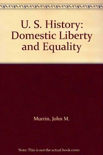 U. S. History: Domestic Liberty and Equality: John M. Murrin ...