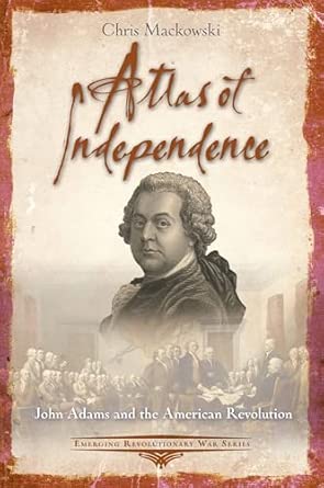 Atlas of Independence: John Adams and the American Revolution | Amazon ...