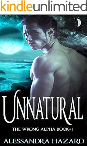 Unnatural (The Wrong Alpha Book 1) - Kindle edition by Hazard, Alessandra. Literature & Fiction ...