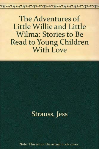The Adventures of Little Willie and Little Wilma: Stories to Be Read to ...