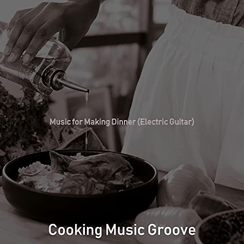 Play Music for Making Dinner (Electric Guitar) by Cooking Music Groove ...