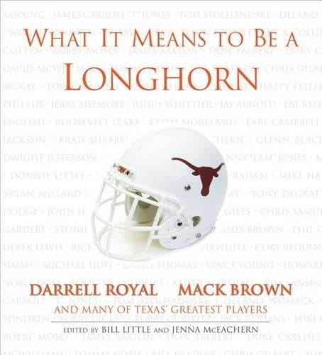 What It Means to Be a Longhorn: Darrell Royal, Mack Brown and Many of ...