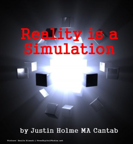 Reality is a Simulation eBook : Holme, Justin: Amazon.co.uk: Kindle Store