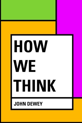 How We Think: Dewey, John: 9781530209255: Amazon.com: Books