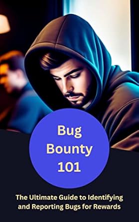 Amazon.com: Bug Bounty 101: The Ultimate Guide to Identifying and ...