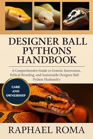 DESIGNER BALL PYTHONS HANDBOOK: A Comprehensive Guide to Genetic ...