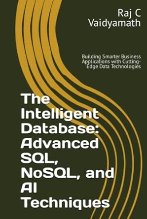 The Intelligent Database: Advanced SQL, NoSQL, and AI Techniques ...