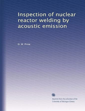 Inspection of nuclear reactor welding by acoustic emission: Prine, D. W ...