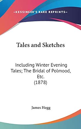 Tales and Sketches: Including Winter Evening Tales; The Bridal of ...
