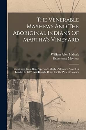 The Venerable Mayhews And The Aboriginal Indians Of Martha's Vineyard ...