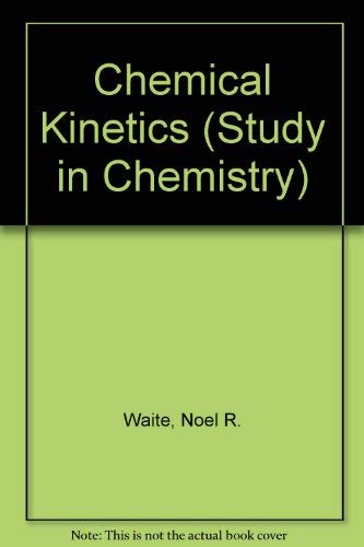 Chemical kinetics (Studies in chemistry, no. 3): Waite, Noel Roderick ...