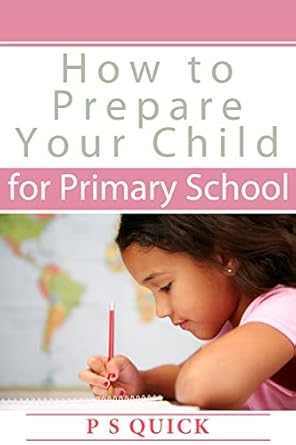 How to Prepare Your Child for Primary School eBook : Quick, P S: Amazon ...