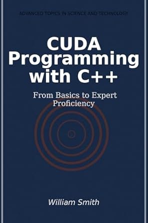 Amazon.com: CUDA Programming with C++: From Basics to Expert Proficiency eBook : Smith, William ...