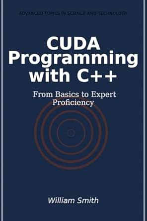 Amazon.com: CUDA Programming with C++: From Basics to Expert Proficiency eBook : Smith, William ...