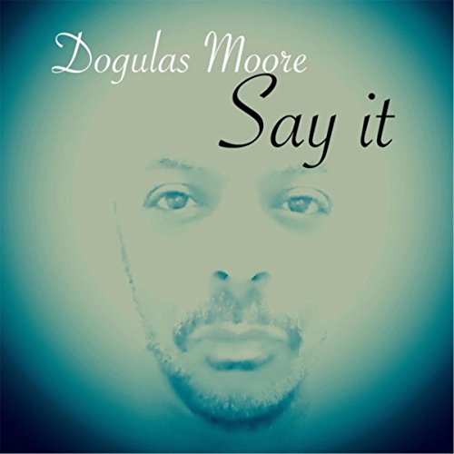 Say It by Douglas Moore on Amazon Music - Amazon.com