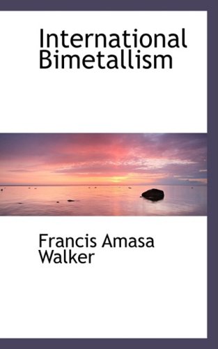 International Bimetallism: Walker, Francis Amasa: 9780559945199: Amazon ...