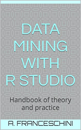 Data mining with R Studio: Handbook of theory and practice eBook ...