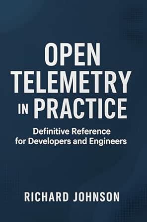OpenTelemetry in Practice: Definitive Reference for Developers and Engineers eBook : Johnson ...