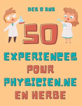 50 Expériences de Physique à la Maison: Livre d’activités pour ...