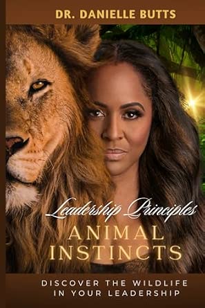 LEADERSHIP PRINCIPLES ANIMAL INSTINCTS: Discover The Wildlife In Your ...