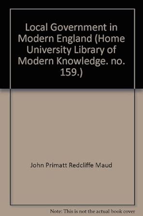 Local Government in Modern England (Home University Library of Modern ...