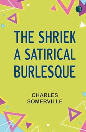 The Shriek: A Satirical Burlesque : Charles Somerville: Amazon.de: Bücher