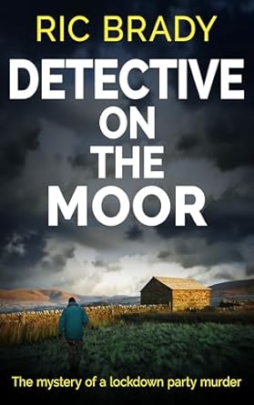 Detective on the Moor: The mystery of a lockdown party murder (The Yorkshire detective mystery ...