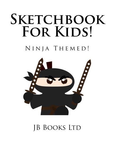 Sketchbook For Kids!: Ninja Themed! (Sketchpad For Kids): Ltd, JB Books ...