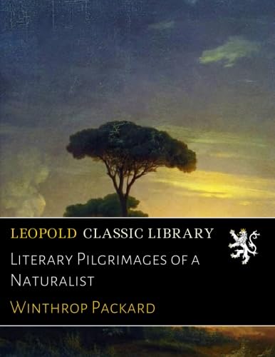 Literary Pilgrimages of a Naturalist: Packard, Winthrop: Amazon.com: Books