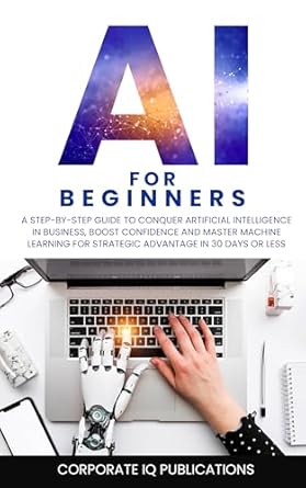 AI for Beginners: A Step-by-step Guide to Conquer Artificial ...