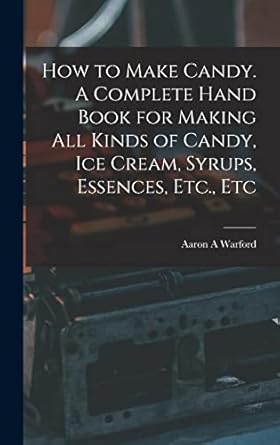 Buy How to Make Candy. A Complete Hand Book for Making All Kinds of ...