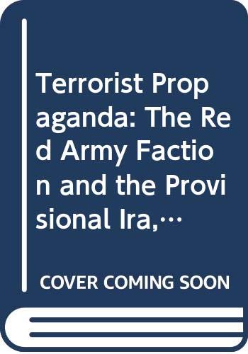 Terrorist Propaganda: The Red Army Faction and the Provisional Ira ...