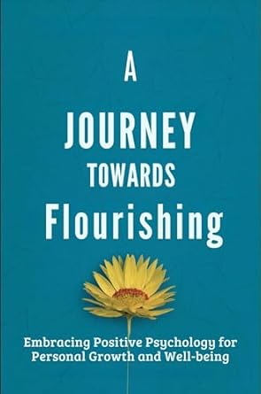 A Journey towards Flourishing: Embracing Positive Psychology for ...