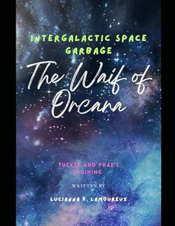 Intergalactic Space Garbage: The Waif of Orcana : Lamoureux, Lucianna K: Amazon.com.au: Books