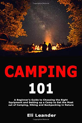 Buy Camping 101: A Beginner's Guide to Choosing the Right Equipment and ...