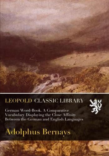 German Word-Book. A Comparative Vocabulary Displaying the Close ...