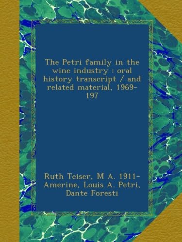 The Petri family in the wine industry : oral history transcript / and ...