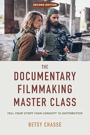 The Documentary Filmmaking Master Class (Second Edition): Tell Your ...