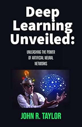 Amazon.com: Deep Learning Unveiled: Unleashing the Power of Artificial Neural Networks eBook ...