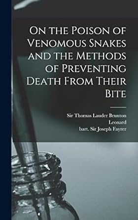 On the Poison of Venomous Snakes and the Methods of Preventing Death ...