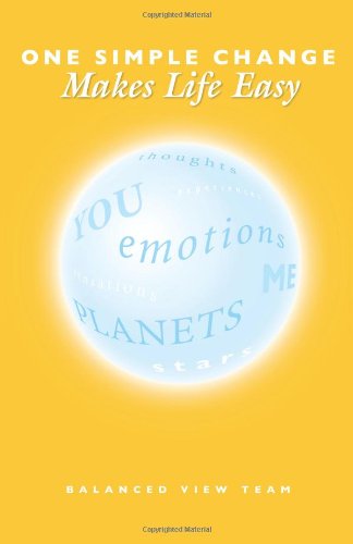 One Simple Change Makes Life Easy: Balanced View Team: 9780984369447 ...