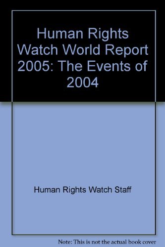 Human Rights Watch World Report 2005: The Events of 2004: Human Rights ...