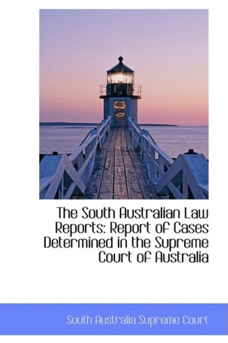 The South Australian Law Reports: Report of Cases Determined in the ...